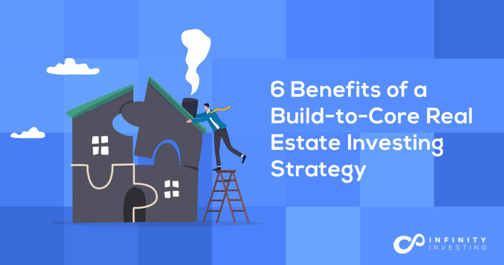 6 Benefits of a Build-to-Core Real Estate Investing Strategy