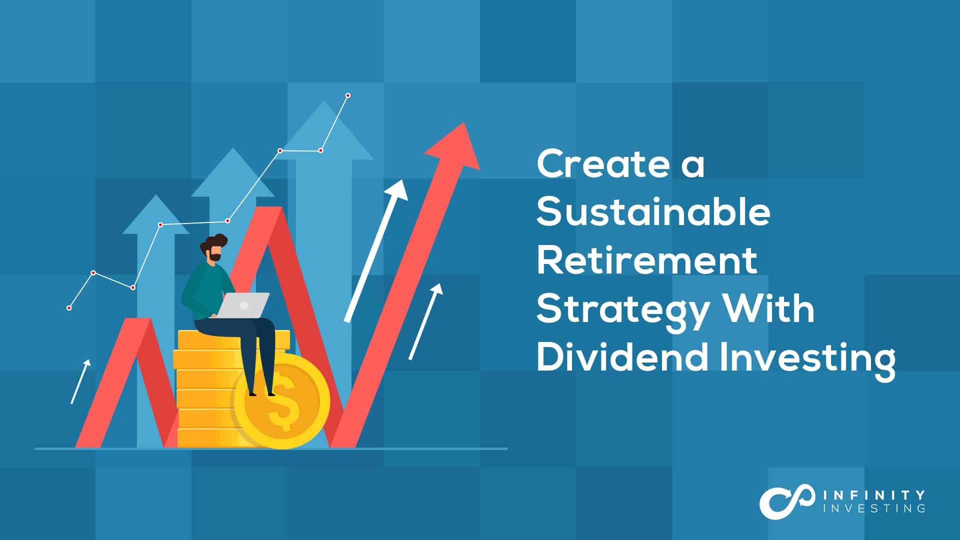 Create a Sustainable Retirement Strategy With Dividend Investing