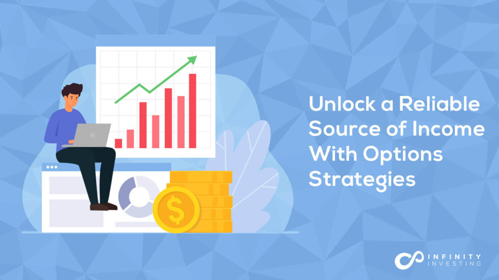 Unlock a Reliable Source of Income With Options Strategies - Infinity ...