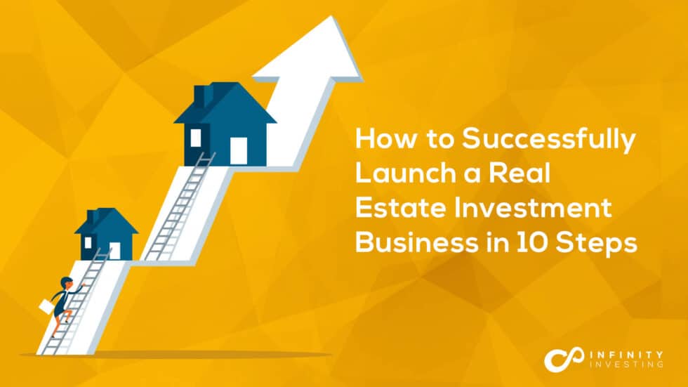 How to Successfully Launch a Real Estate Investment Business in 10 Steps